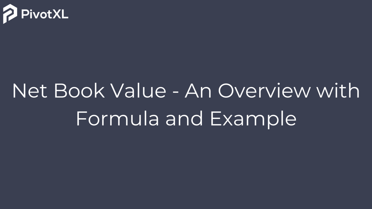 Net Book Value - An Overview with Formula and Example - PivotXL