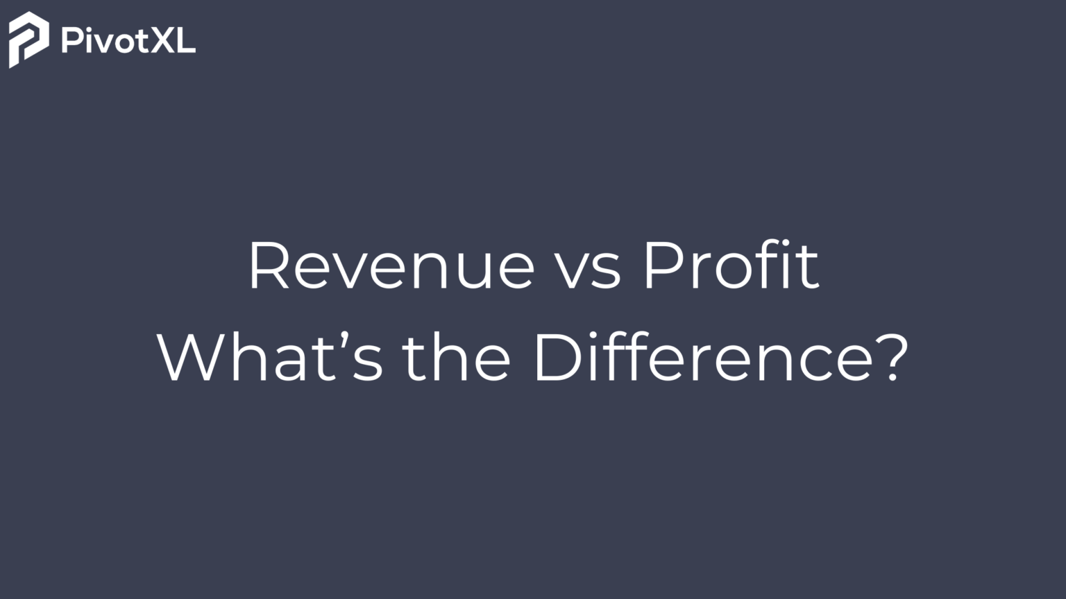 Revenue vs Profit: What’s the Difference? - PivotXL