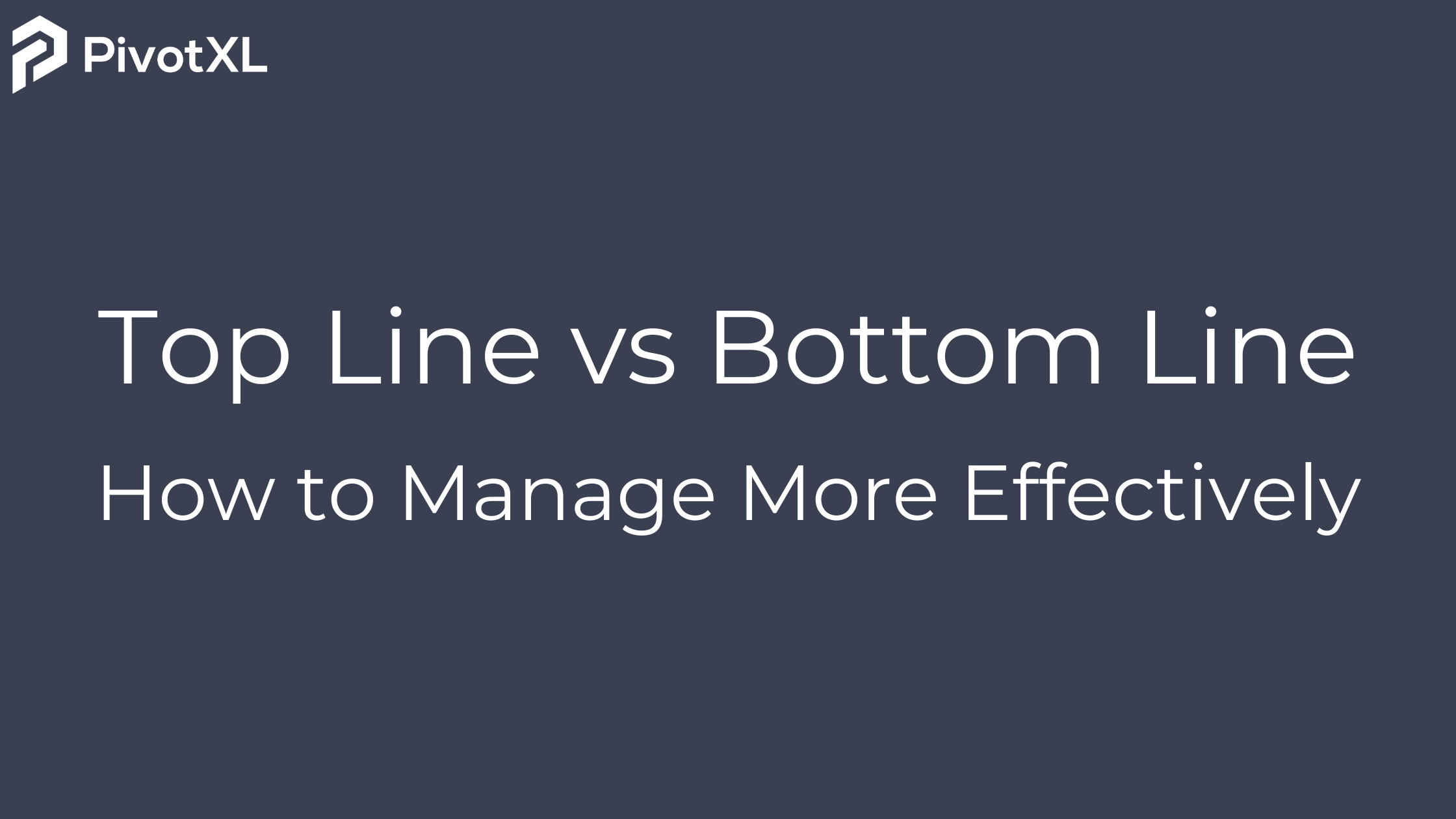 Top Line vs Bottom Line in SaaS: How to Manage More Effectively - PivotXL